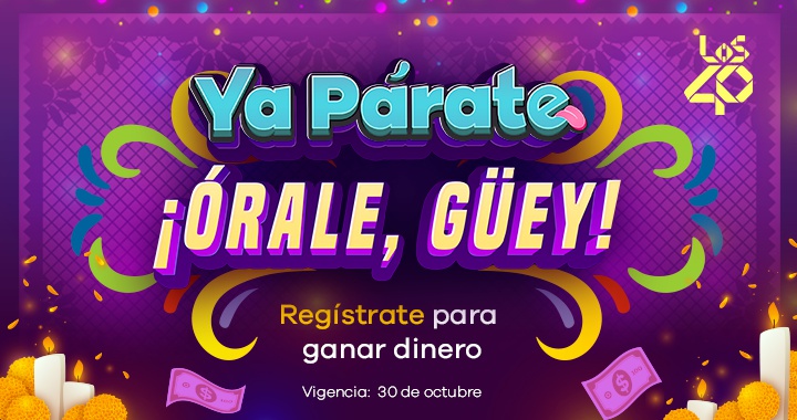 Ya Párate: ¡Órale, Güey! Regístrate, participa y gana dinero en octubre ...